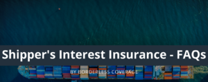 Shipper's Interest Insurance - FAQs | Borderless Coverage